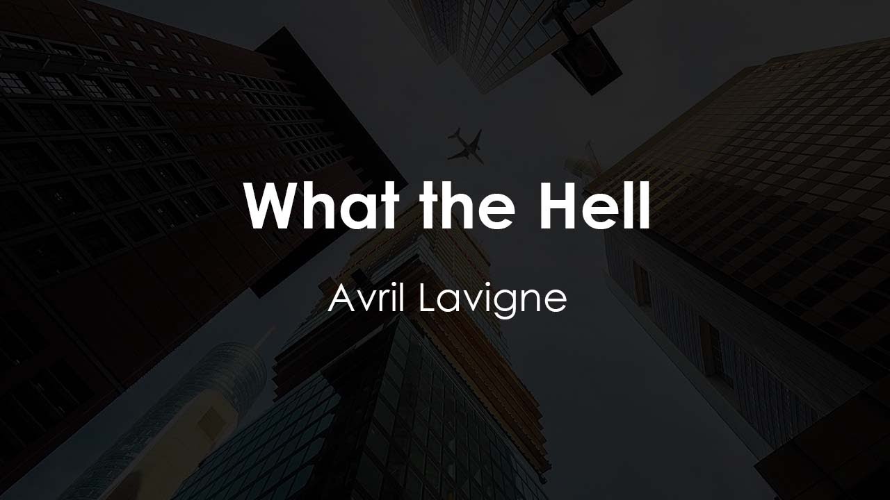 Avril Lavigne - What the Hell (Lyric Video) - YouTube