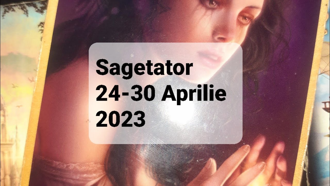 Sagetator ♐ Tarot Horoscop General 24-30 Aprilie 2023 - YouTube