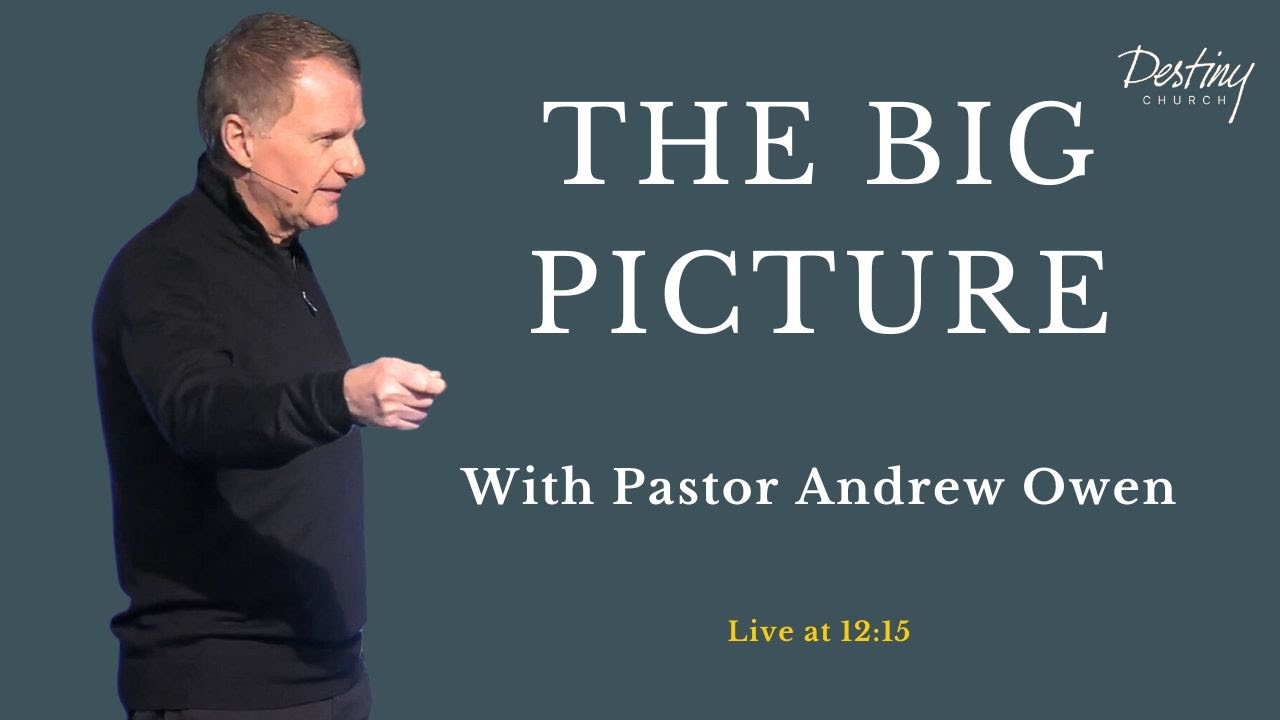The BIG Picture | with Pastor Andrew Owen | Sun 9th Feb 25 - YouTube