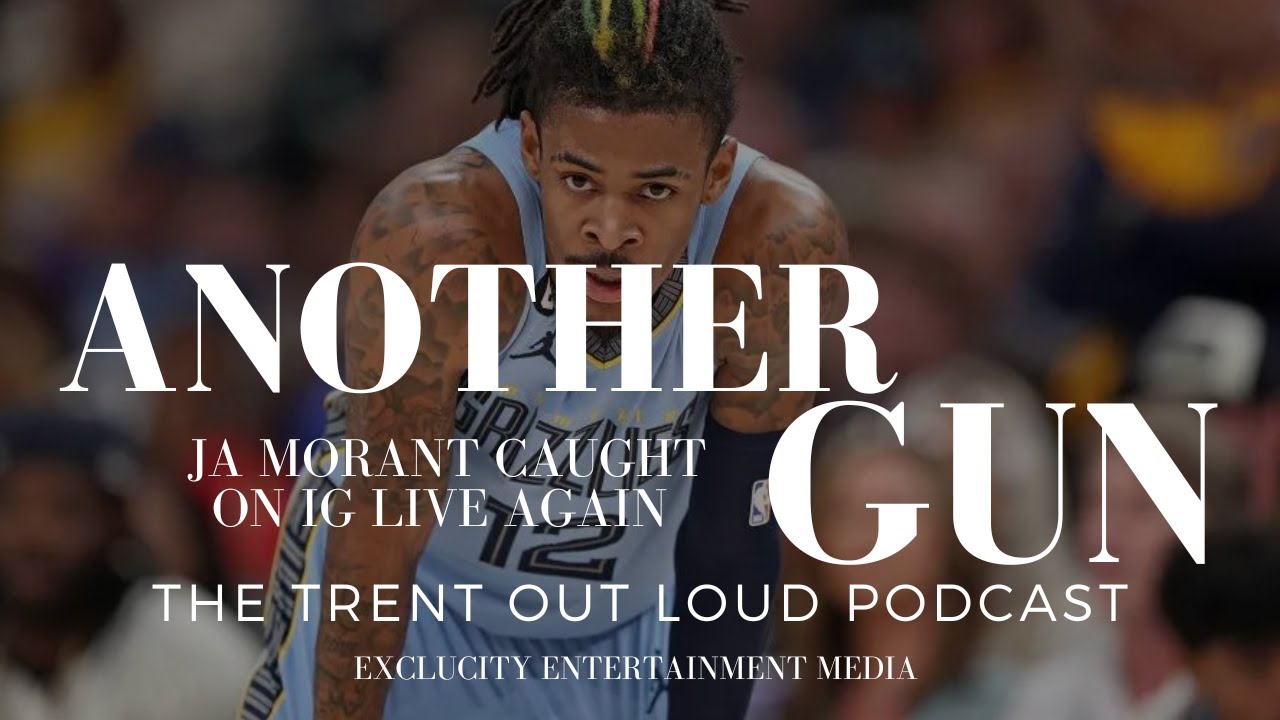 Ja Morant Needs Help; Caught With Another Gun on IG Live - Trent Out ...