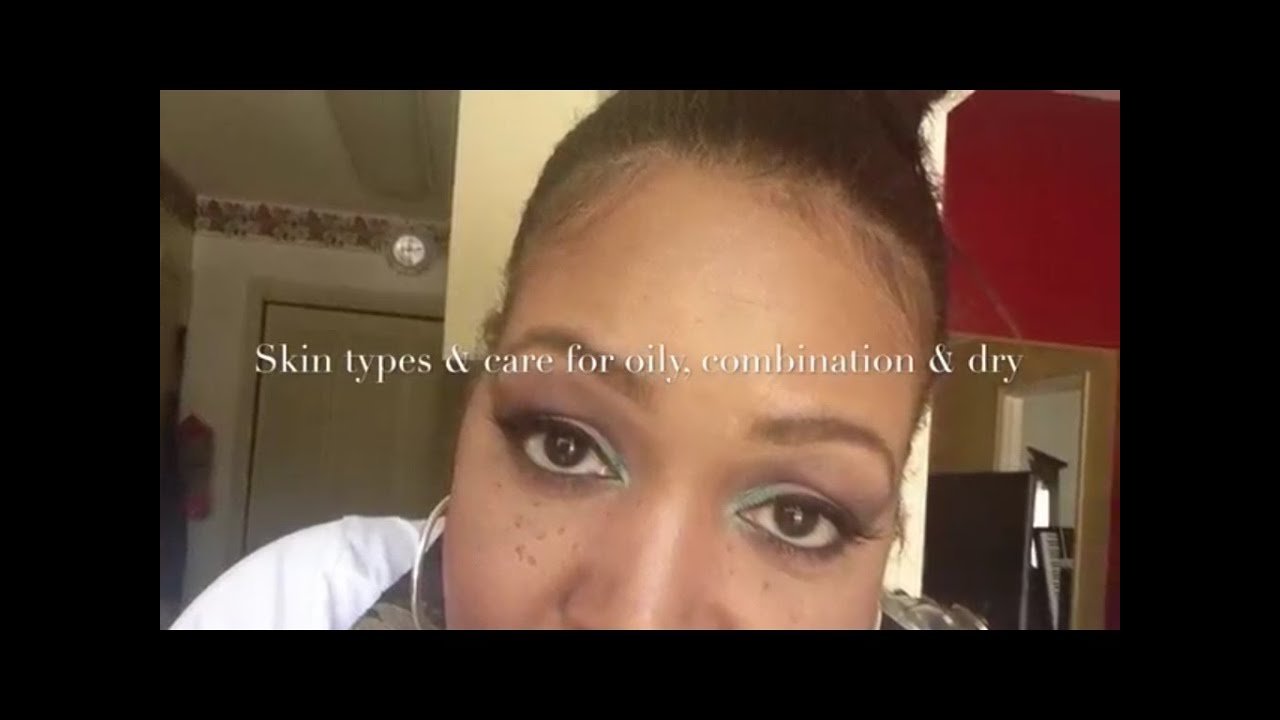 How to take care of dry, combination & oily skin. What is your skin ...