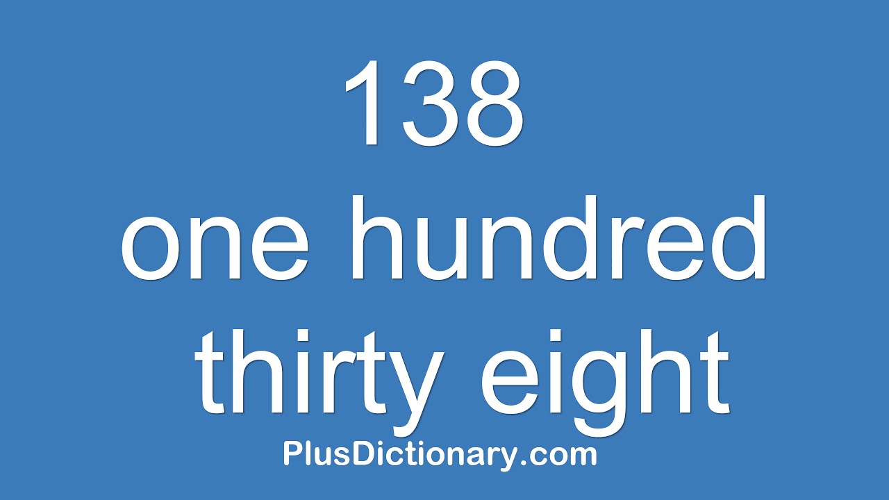 How to pronounce or say one hundred thirty eight - 138 ? Pronunciation ...