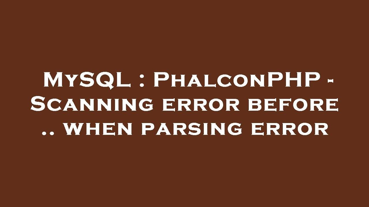 Mysql Phalconphp Scanning Error Before When Parsing Error Youtube