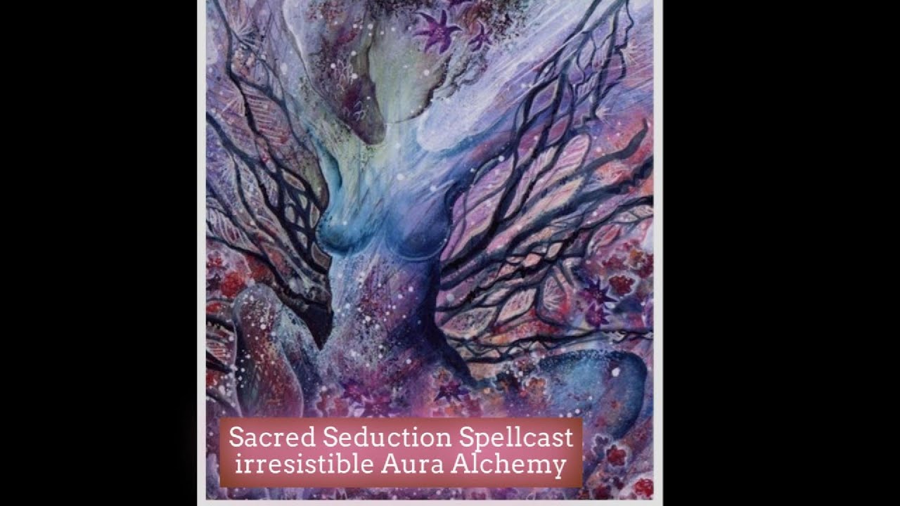 Sacred Seduction Spellcast- Irresistible Aura Alchemy - YouTube