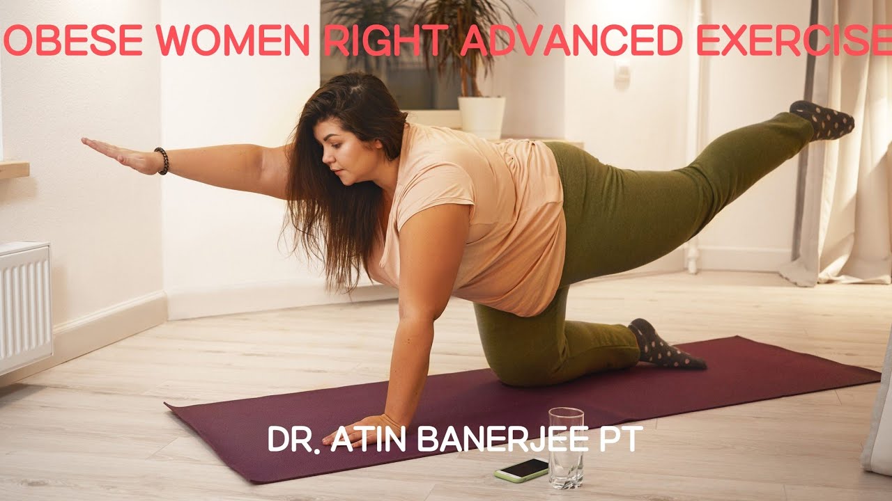 OBESE WOMEN RIGHT ADVANCED EXERCISE PROCEDURE BY DR. ATIN BANERJEE ...