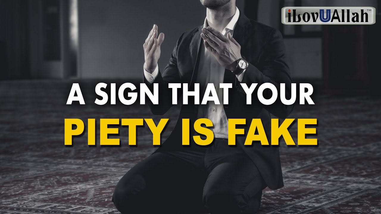 A SIGN THAT YOUR PIETY IS FAKE YouTube a-sign-that-your-piety-is-fake-youtube