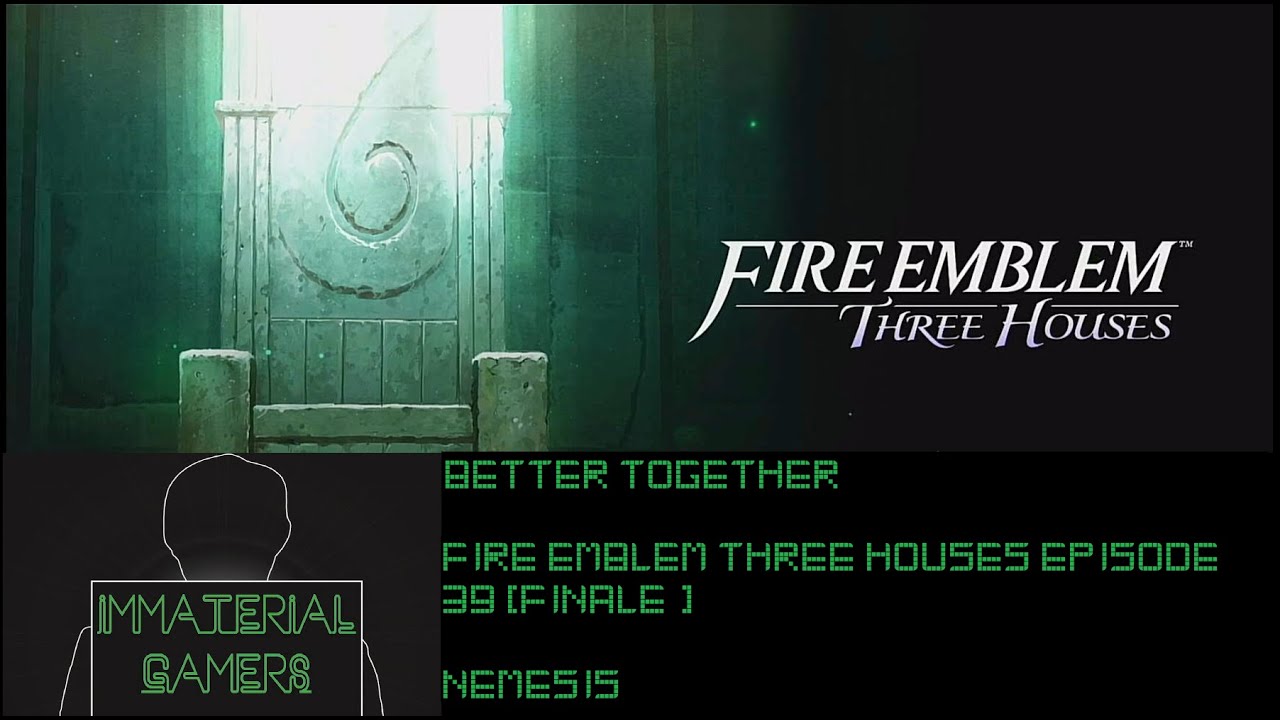 Nemesis - Better Together - Fire Emblem Three Houses Episode 39 (Finale ...