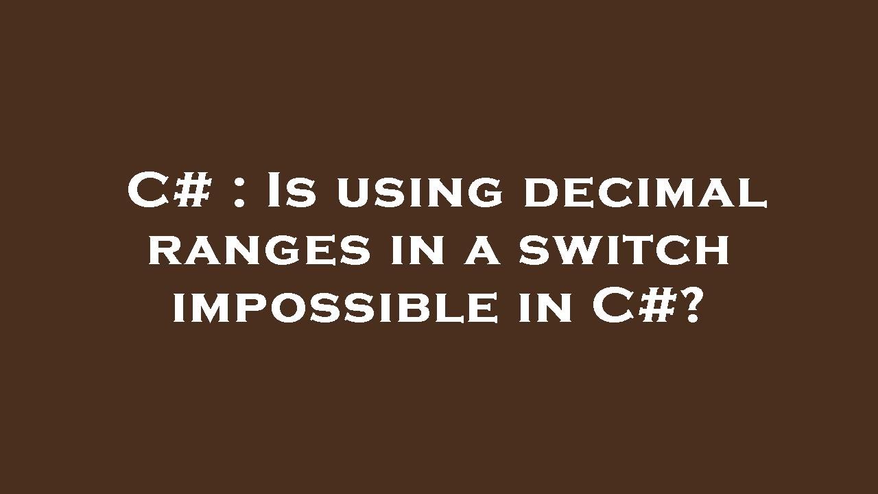 C# : Is using decimal ranges in a switch impossible in C#? - YouTube