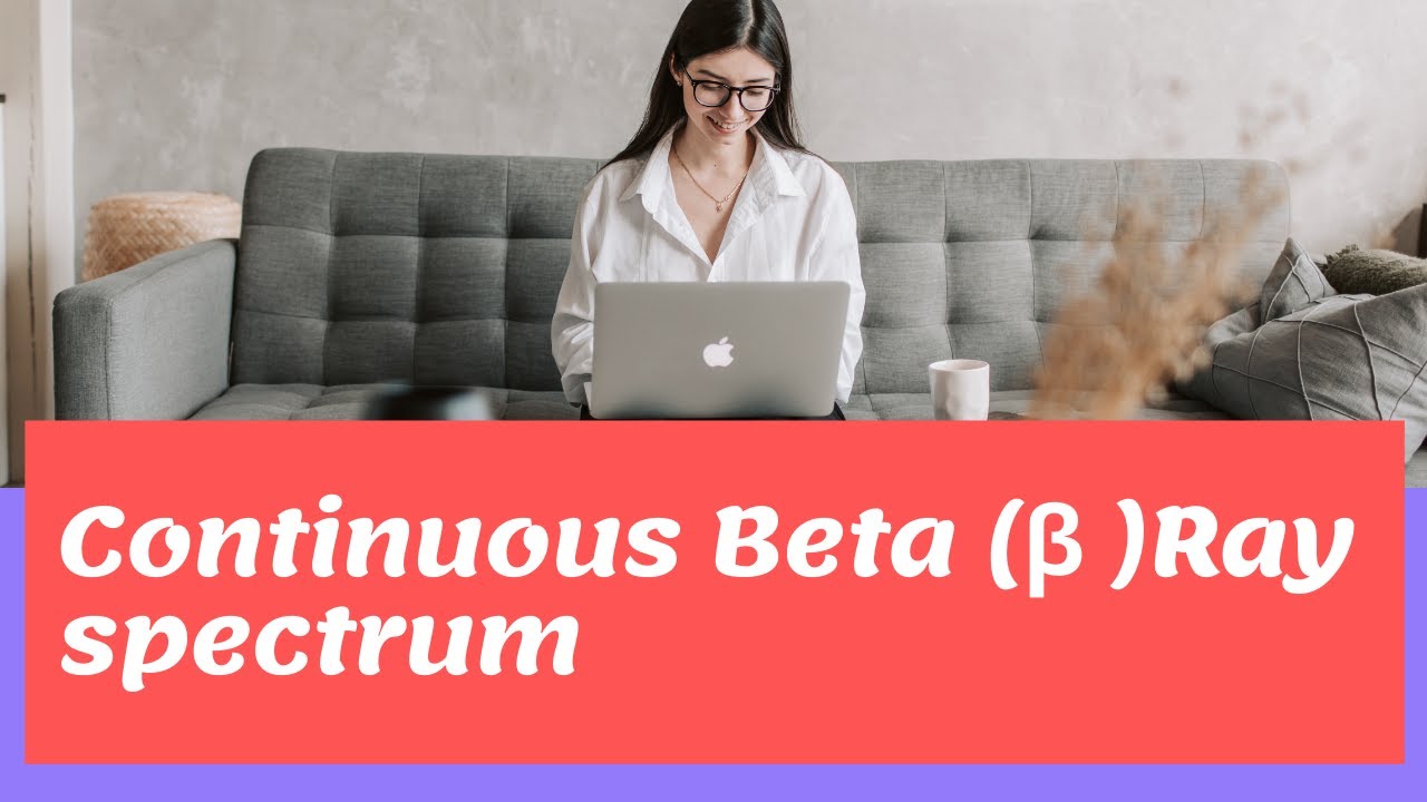 Continuous Beta ( β )Ray spectrum - YouTube