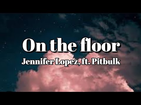 Jennifer Lopez, ft. Pitbull - On the floor (lyrics) - YouTube