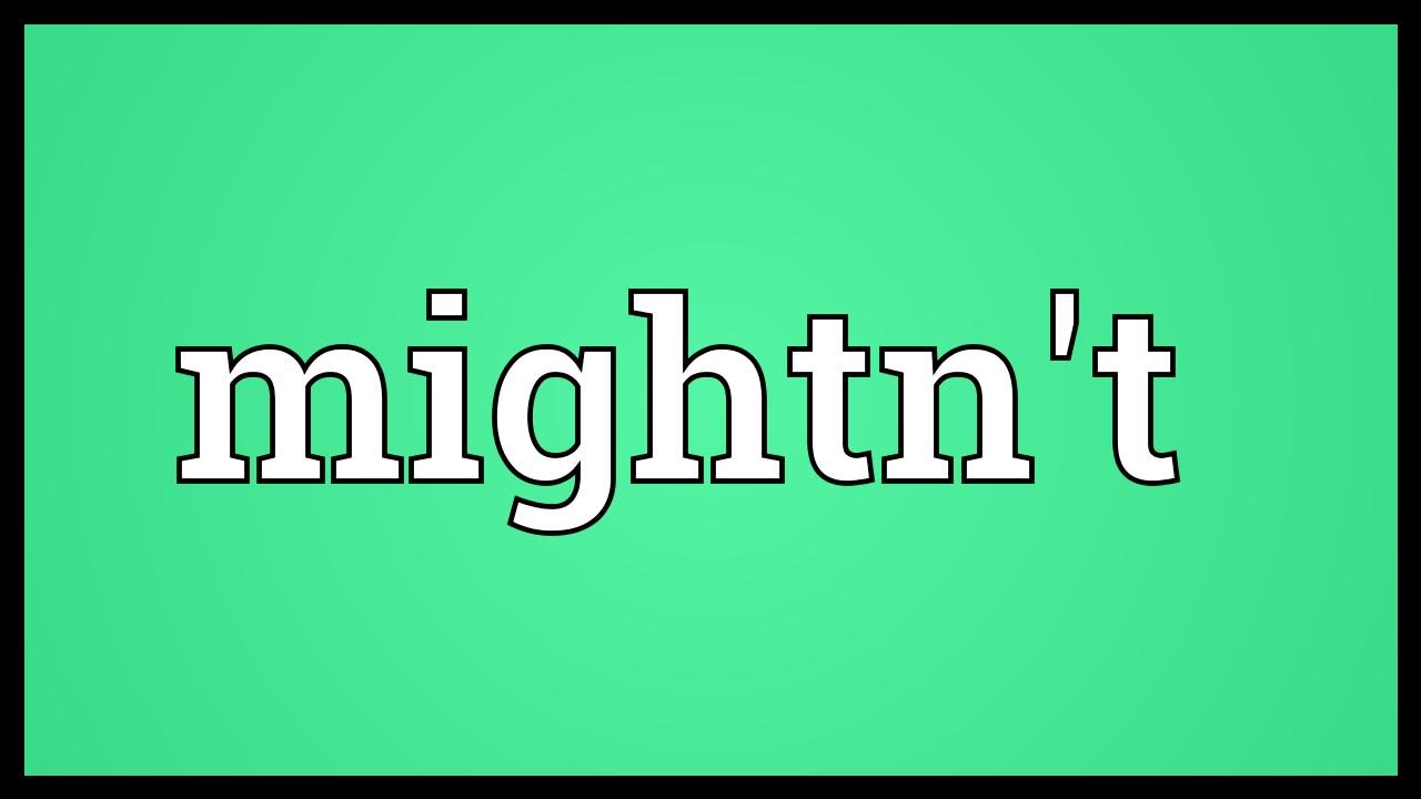Mightn't Meaning - YouTube