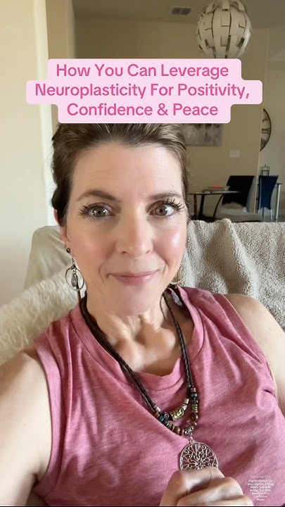 How You Can Leverage Neuroplasticity For Positivity, Confidence & Peace: STOP negative Thinking ...