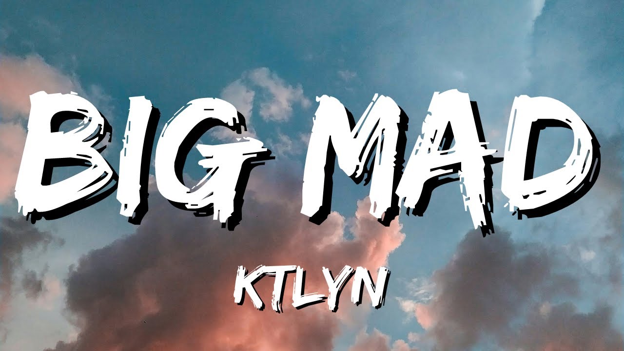 Ktlyn - BIG MAD (Lyrics) - YouTube
