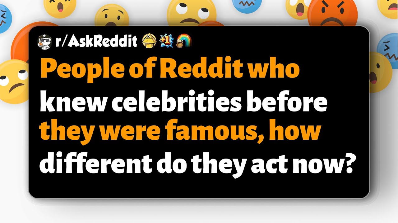 r/AskReddit | Reddit users, how have celebrities' behaviors changed ...