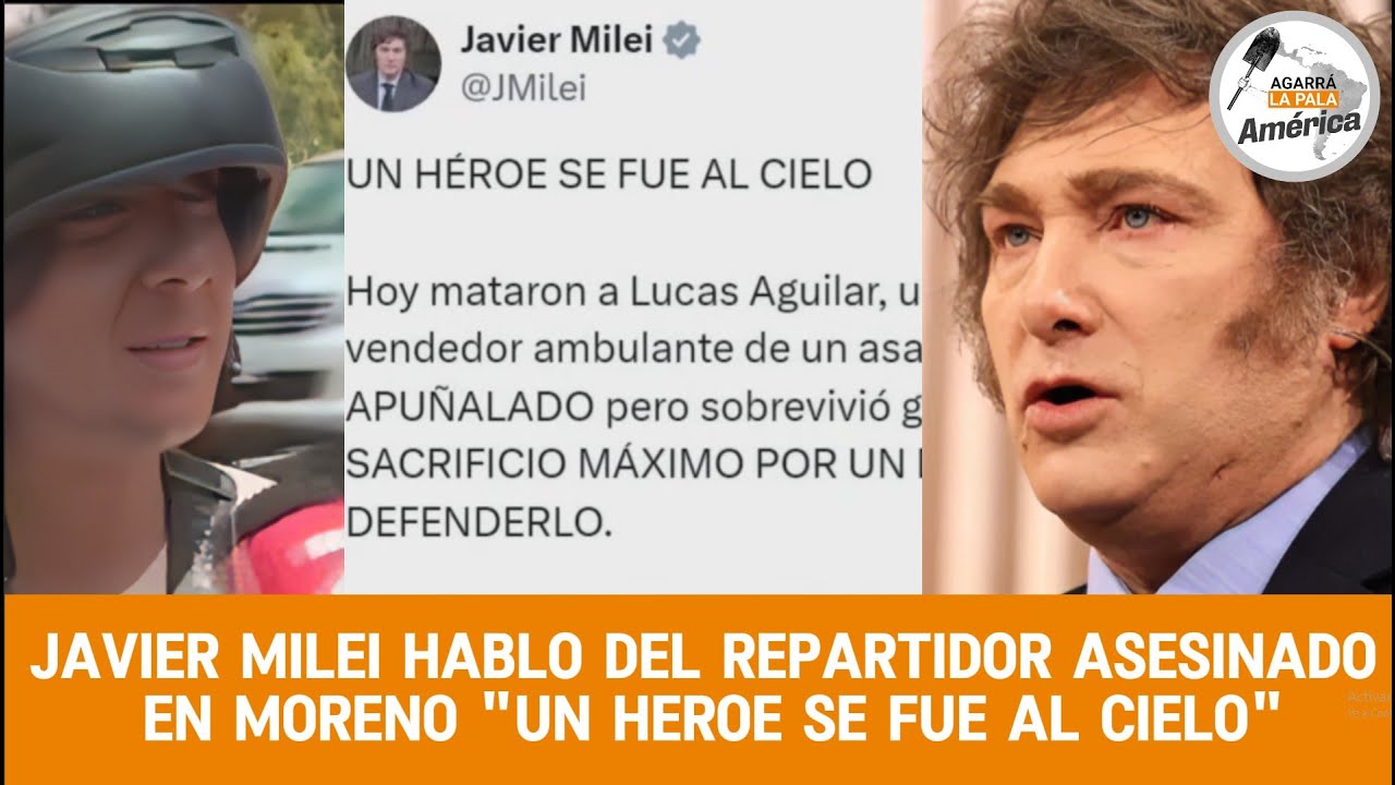 JAVIER MILEI HABLO DEL REPARTIDOR ASESINADO EN MORENO "UN HEROE SE FUE AL CIELO" - YouTube