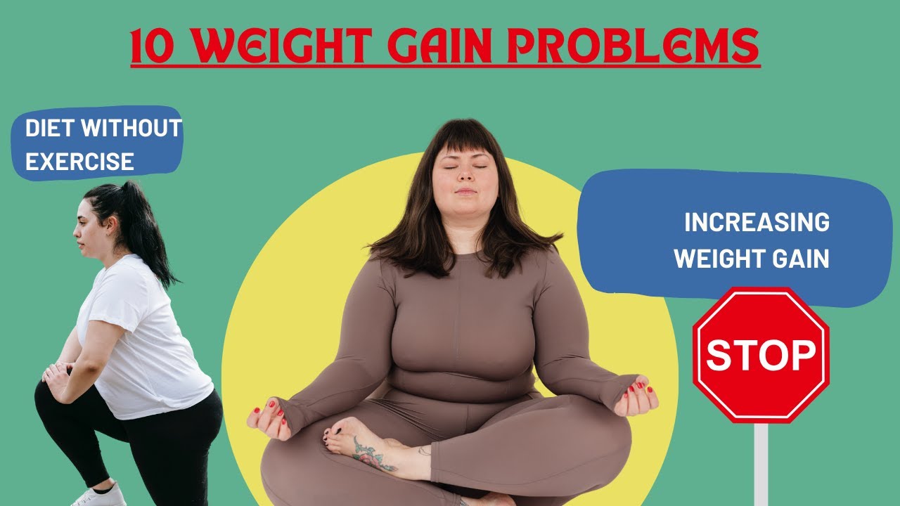 10 Weight Gain Problems and How to Overcome Them | 10 Surprising ...