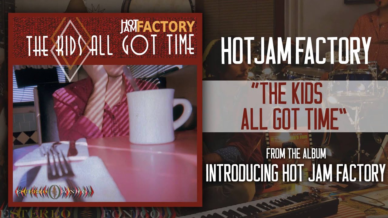 Hot Jam Factory - The Kids All Got Time (Introducing Hot Jam Factory ...