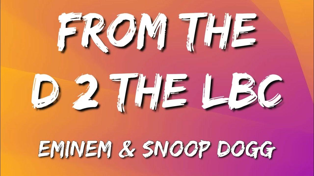Eminem , Snoop Dogg - From The D 2 The LBC (Lyrics) - YouTube