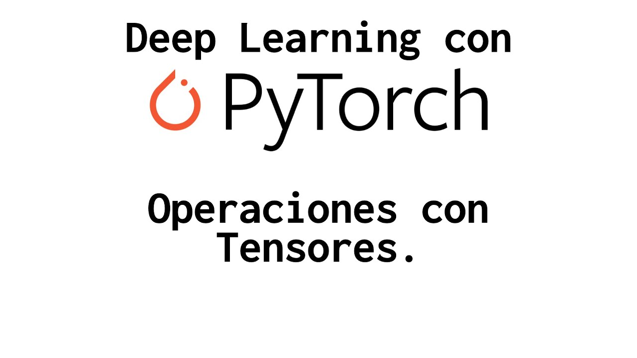 3 Operaciones Con Tensores Curso Deep Learning Pytorch Youtube