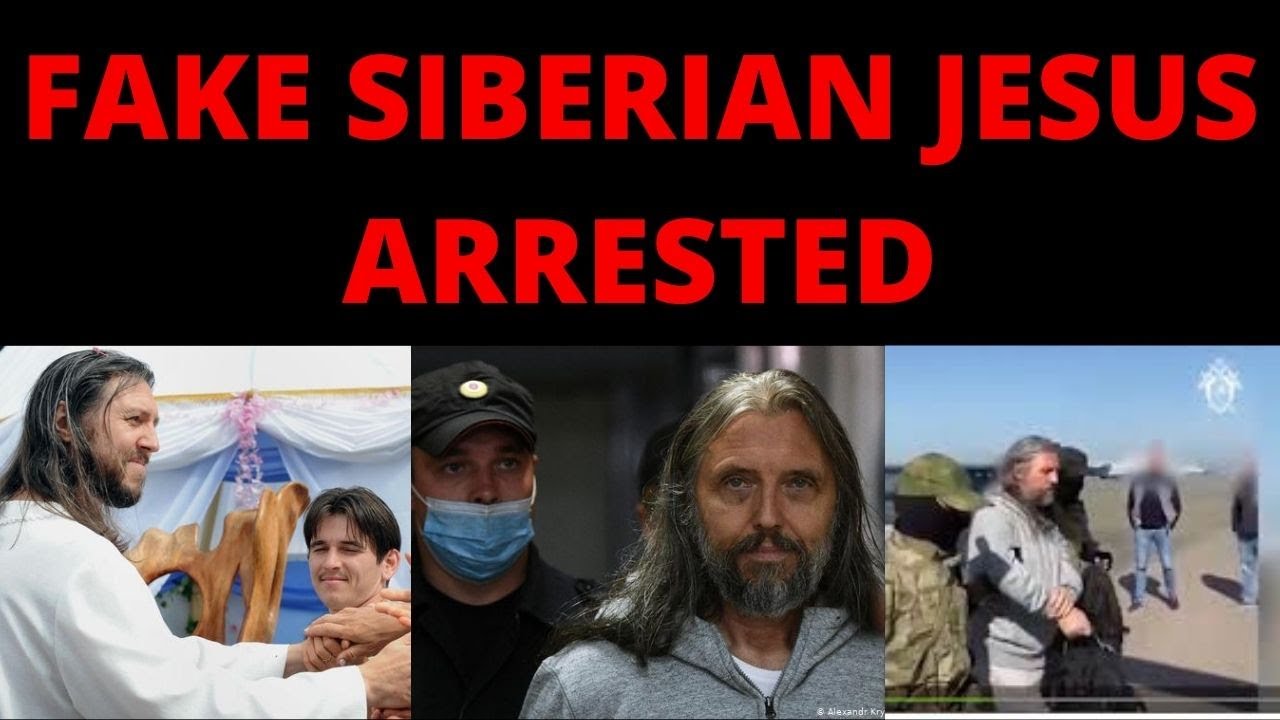 FAKE SIBERIAN JESUS ARRESTED | ARRESTED OVER PSYCHOLOGICAL VIOLENCE ...