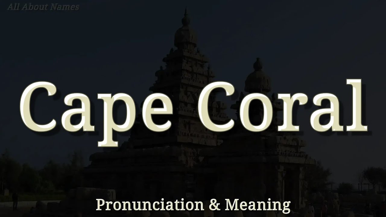 Cape Coral - Pronunciation and Meaning - YouTube