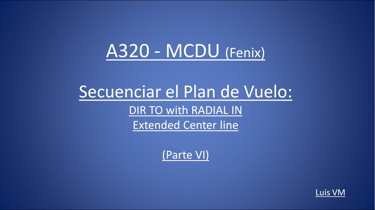 A320 - MCDU (Fenix). Secuenciar el Plan de Vuelo. Extended Center Line ...