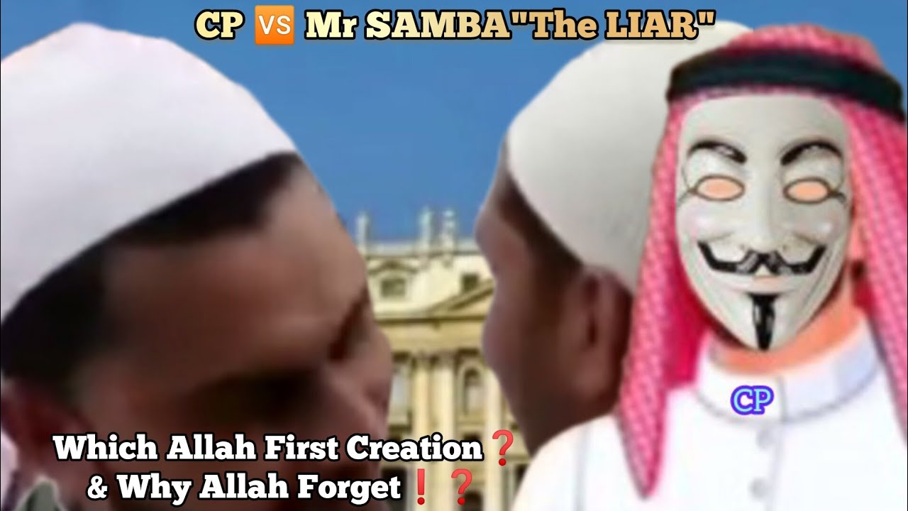 CP 🆚 Mr SAMBA"The LIAR" About Which Allah First Creation Why Allah ...