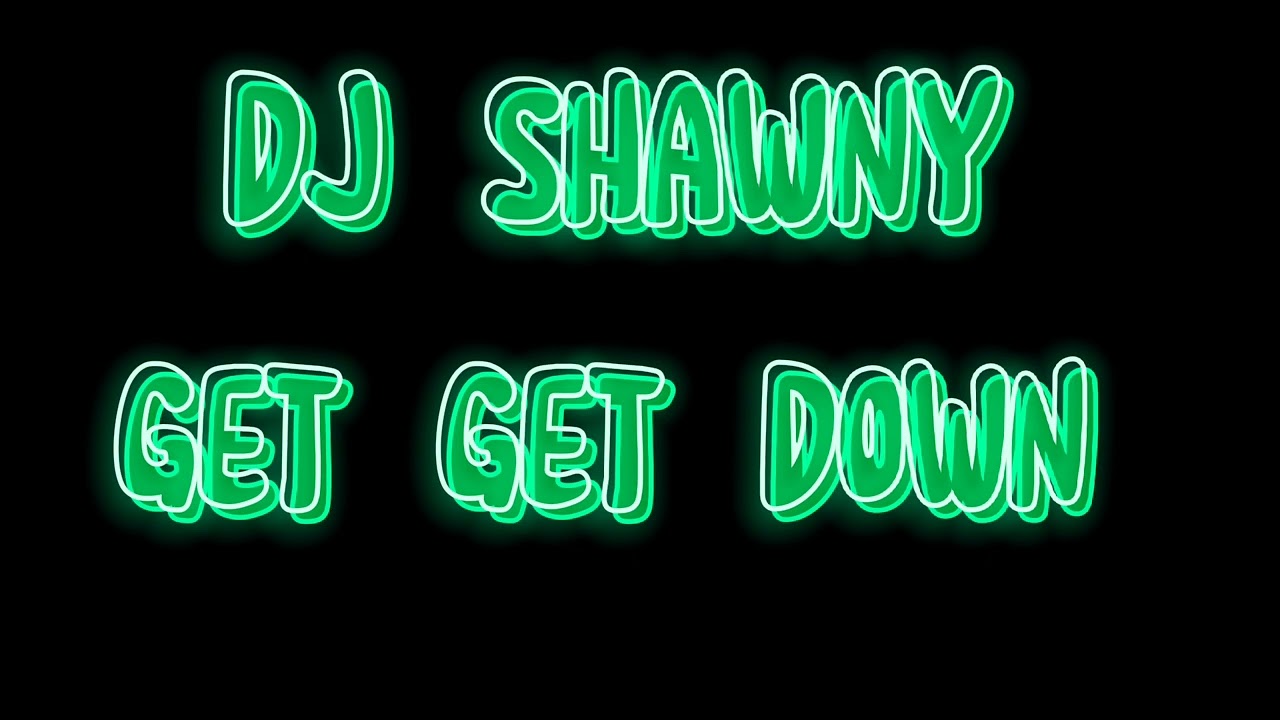 dj Shawny get get down (official song) - YouTube