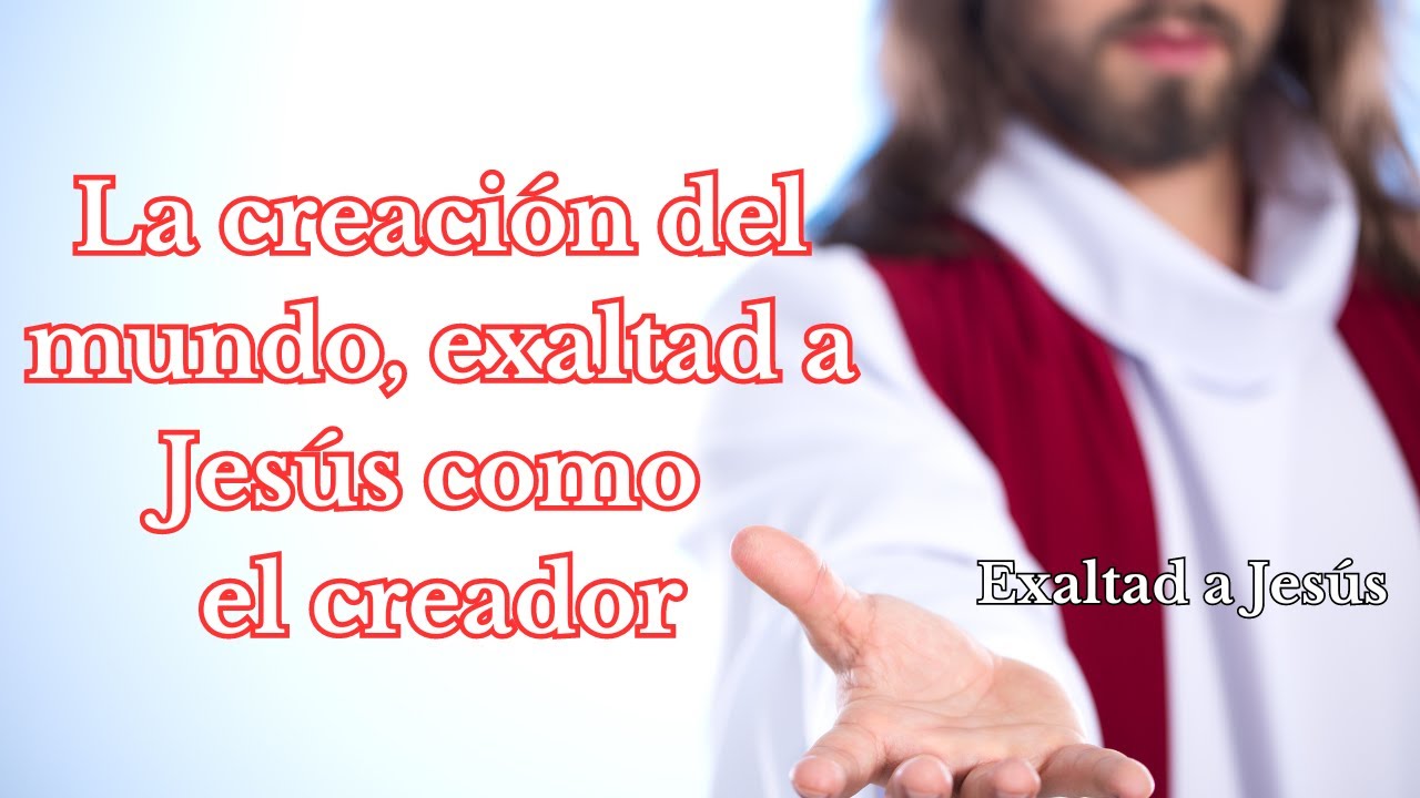 La creación del mundo, exaltad a Jesús como el creador -Devocional ...