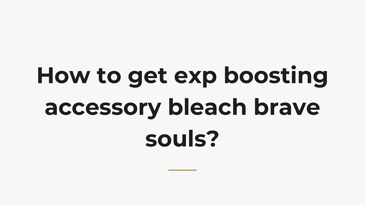 How to get exp boosting accessory bleach brave souls? - YouTube