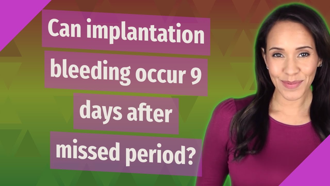 Can Implantation Bleeding Occur 9 Days After Missed Period YouTube can-implantation-bleeding-occur-9-days-after-missed-period-youtube