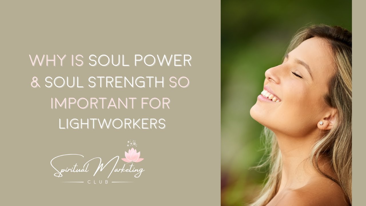Why Is Soul Power And Soul Strength So Important For Lightworkers - YouTube