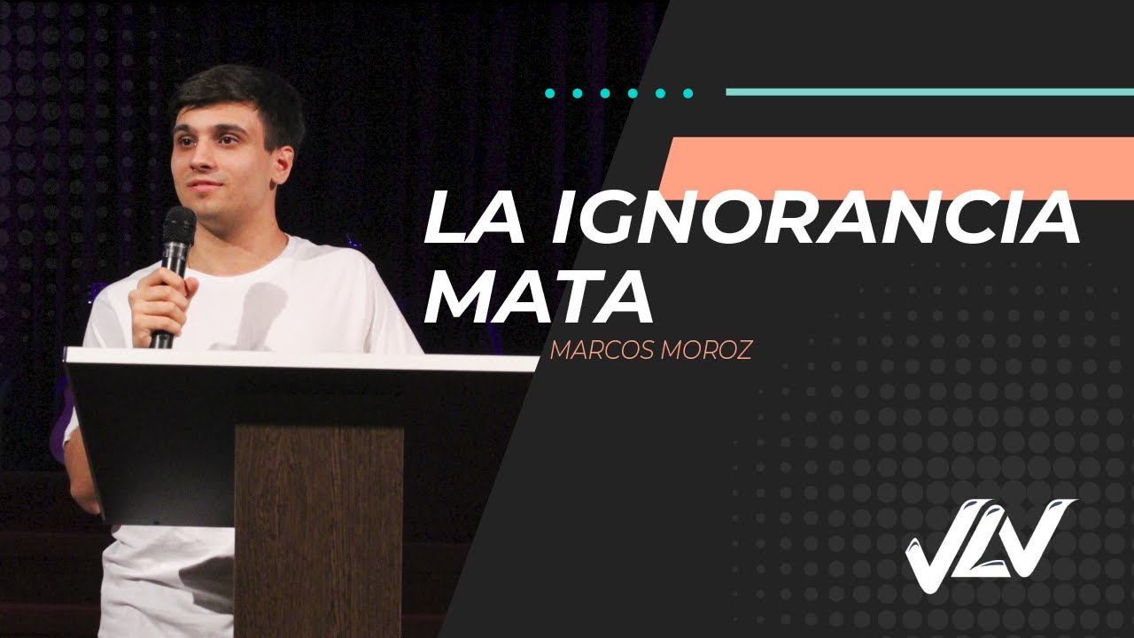 La Ignorancia Mata - Marcos Moroz | Jovenes de Aliento - YouTube