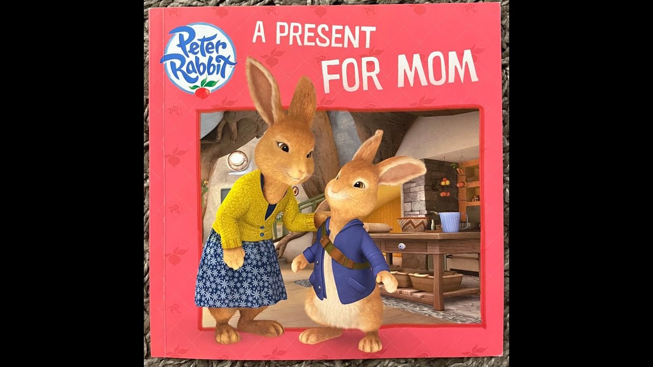Peter Rabbit: A Present for Mom (Read Aloud / Read Along Story) - YouTube