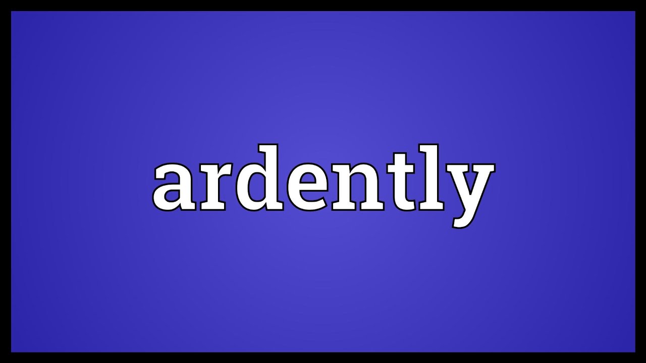 Ardently Meaning YouTube ardently-meaning-youtube