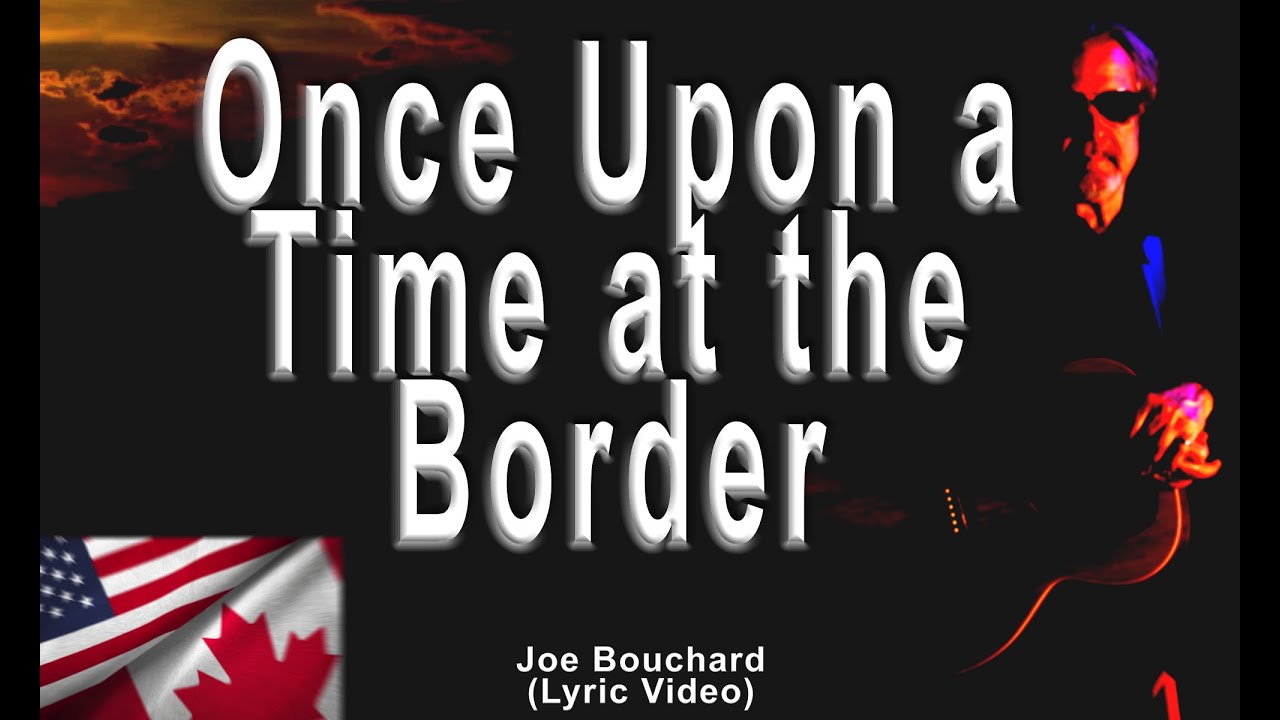 Once Upon a Time at the Border (Official Lyric Video) Joe Bouchard💥 ...