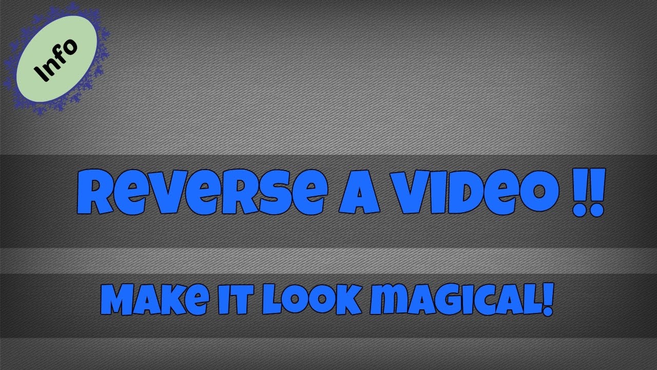 How to Reverse a Video and make it look Magical! - Simple But Awesome ...