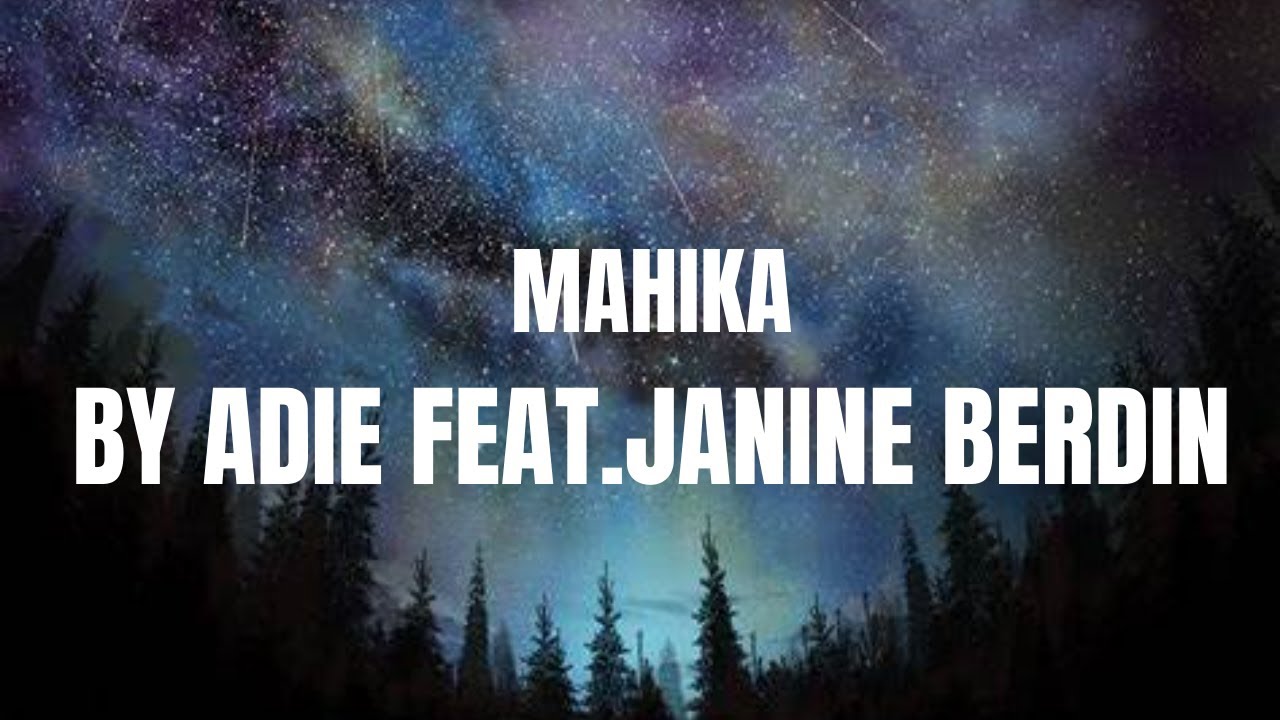 ADIE FEAT.JANINE BERDIN "MAHIKA" (LYRICS) - YouTube