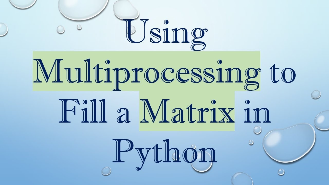 Using Multiprocessing to Fill a Matrix in Python - YouTube
