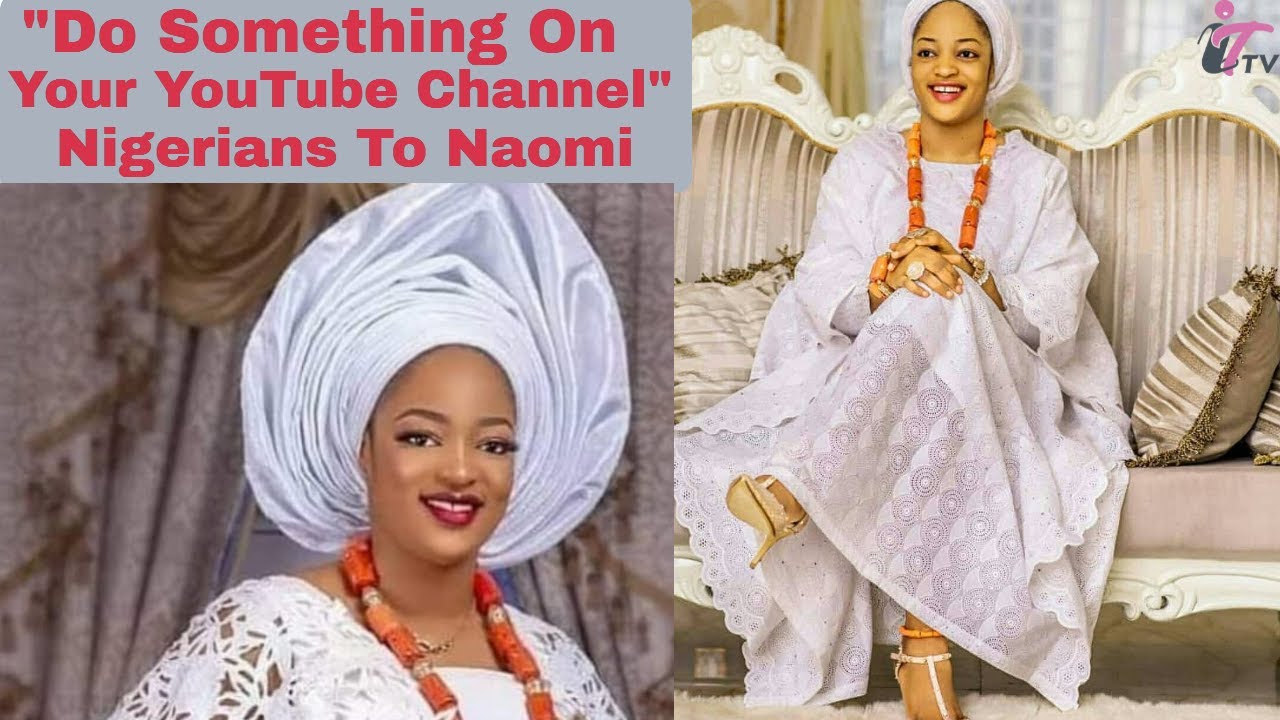 Nigerians wants Naomi to start her YouTube channel - YouTube