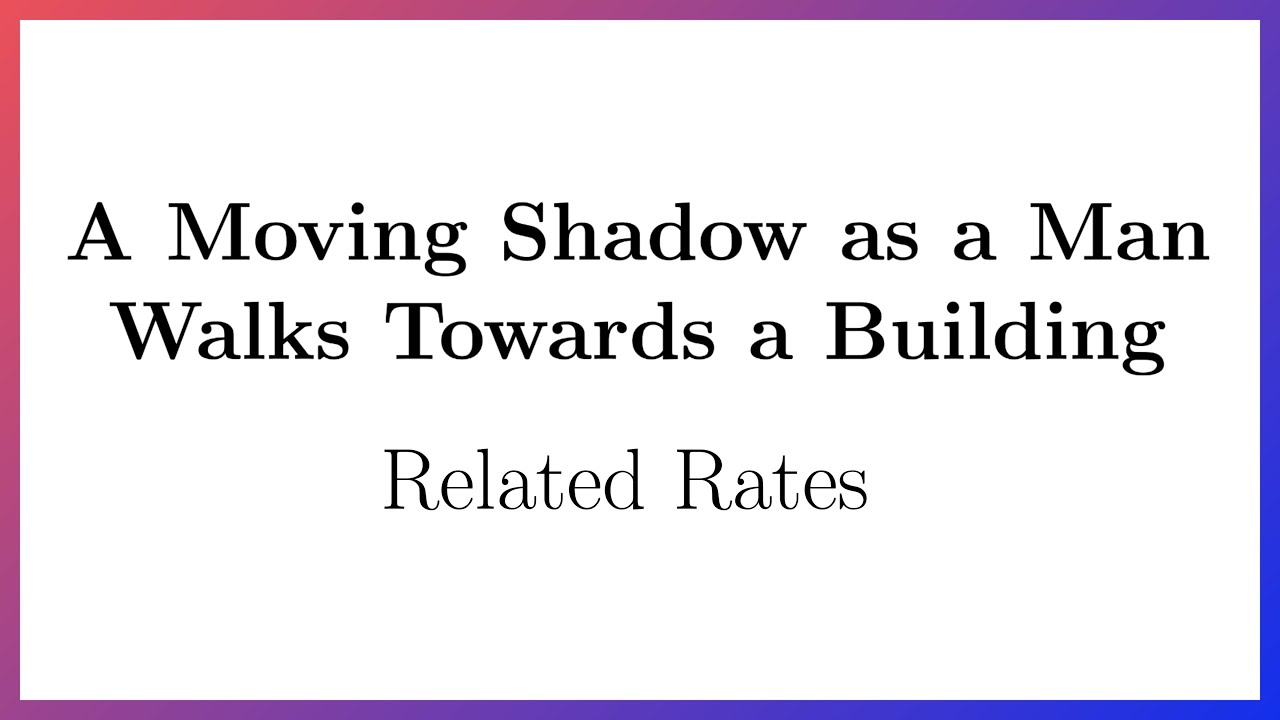 Related Rates – Moving Shadow, Man Walks Towards a Building - YouTube