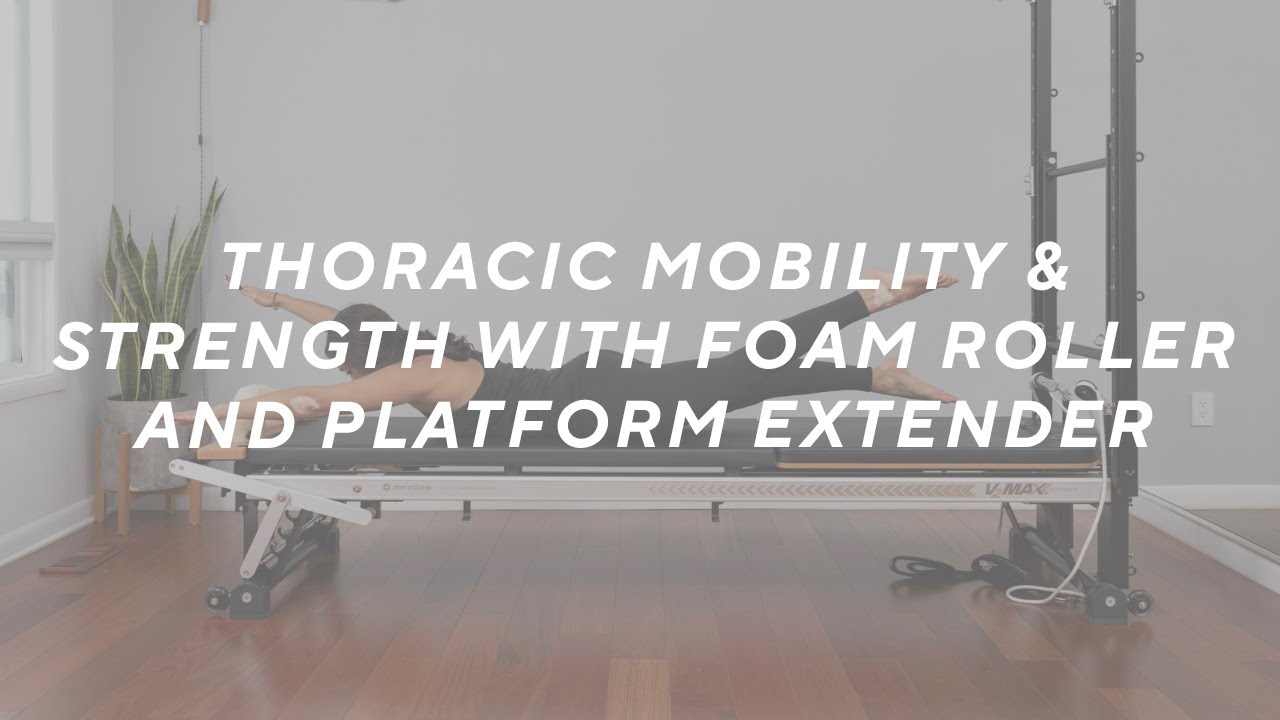 Thoracic Mobility & Strength with Foam Roller and Platform Extender ...