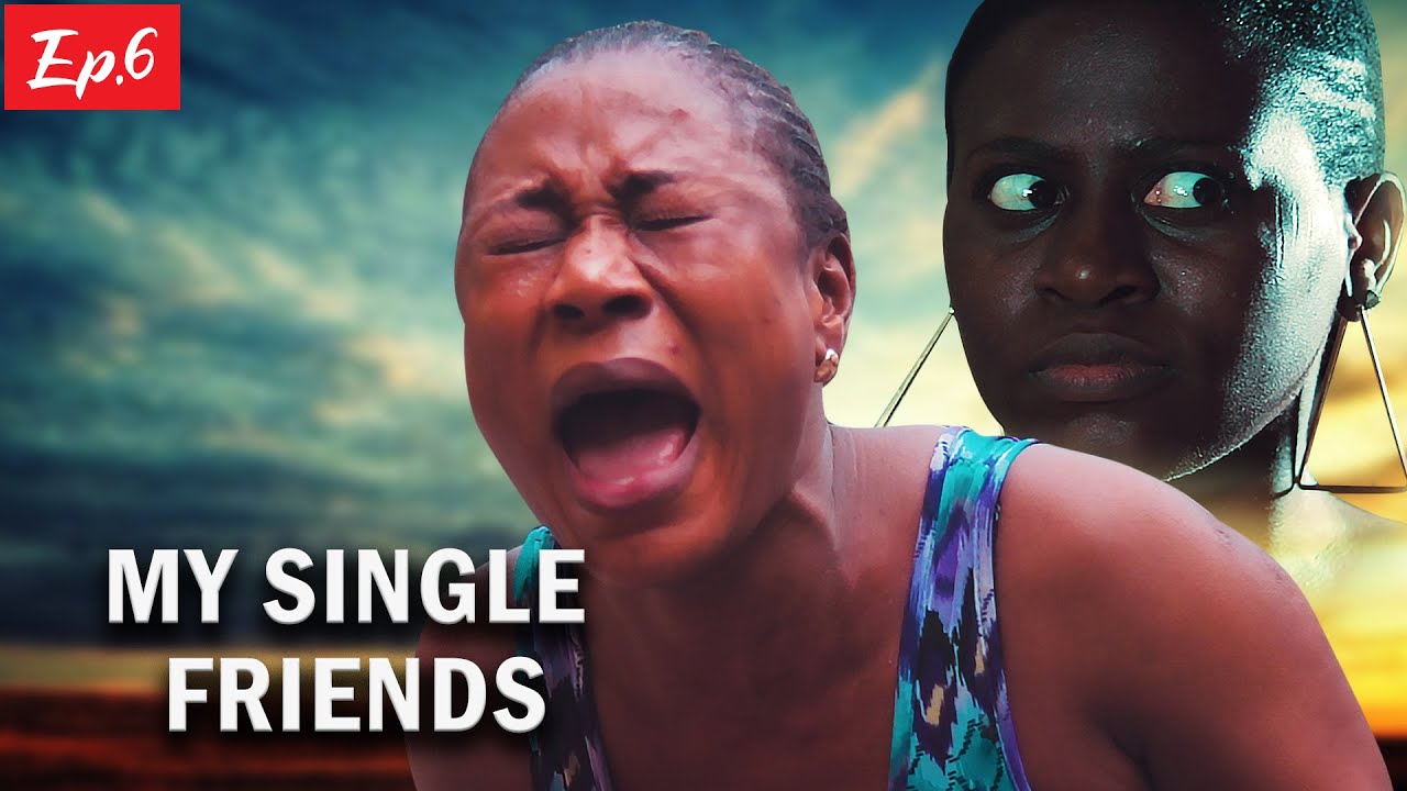 My Single Friends | Episode 6 | Latest Nollywood Movie - YouTube