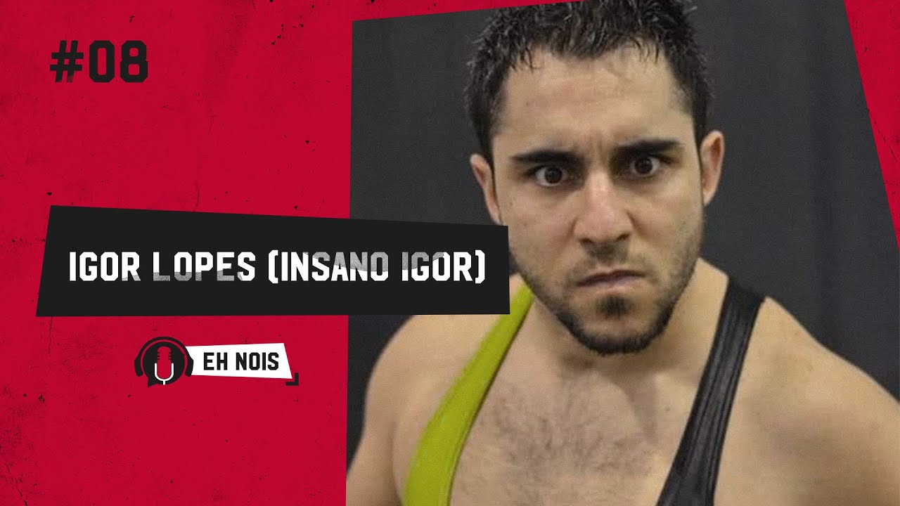 IGOR LOPES (INSANO IGOR) - Eh Nois Podcast #08 - YouTube