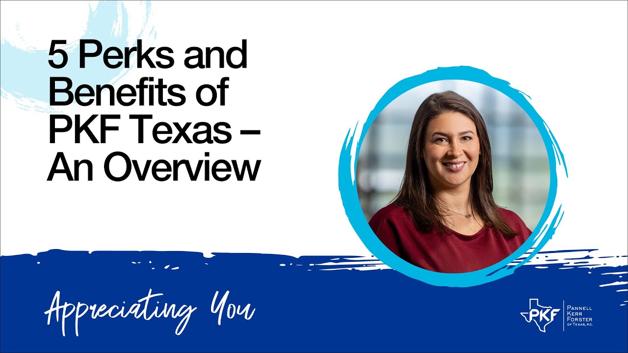 5 Perks and Benefits of PKF Texas – An Overview | PKF Texas - YouTube