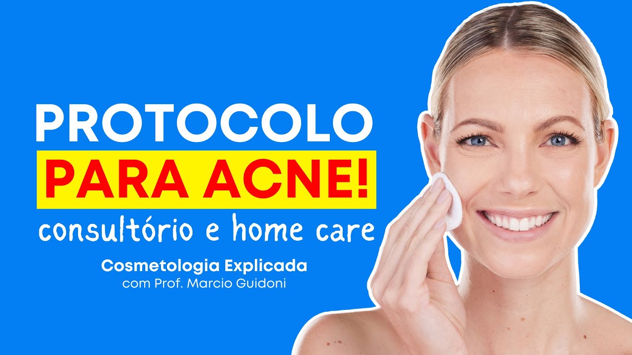 PROTOCOLO PARA ACNE EM CONSULTÓRIO E HOME CARE | Cosmetologia Explicada com Prof. Marcio Guidoni ...