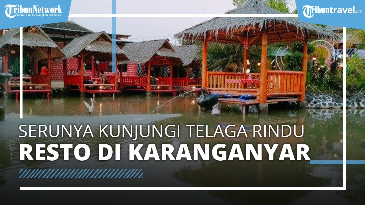 Berkeliling di Telaga Rindu Resto Karanganyar Bernuansa Pedesaan, Bisa ...