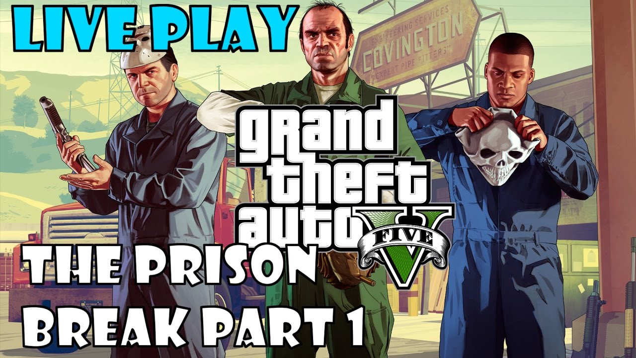 Live Play: Grand Theft Auto 5 - The Prison Break Part 1 - YouTube