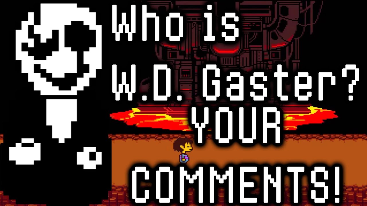 Undertale - Who Is W. D. Gaster? YOUR COMMENTS/THEORIES! - YouTube