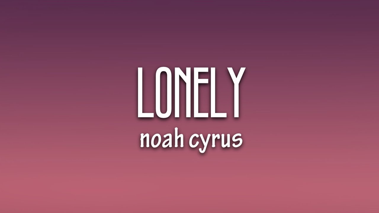 Noah Cyrus - Lonely (Lyrics) Chords - Chordify